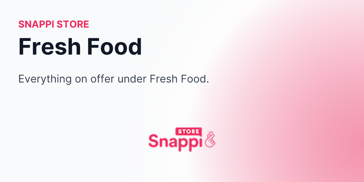 Fresh Food | Snappi Store