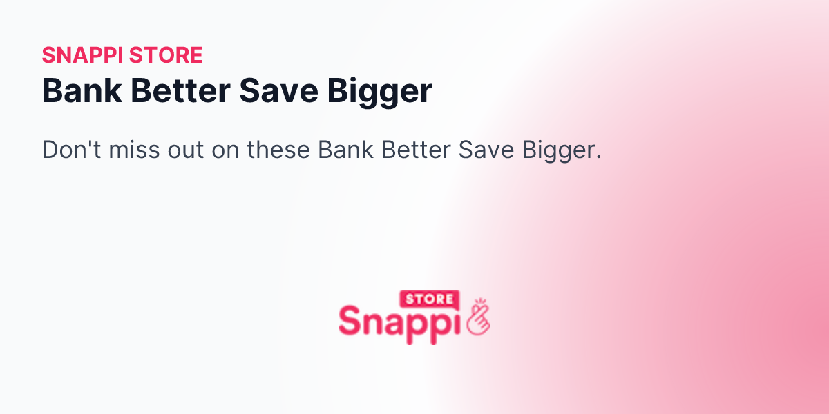 Bank Better Save Bigger | Snappi Store